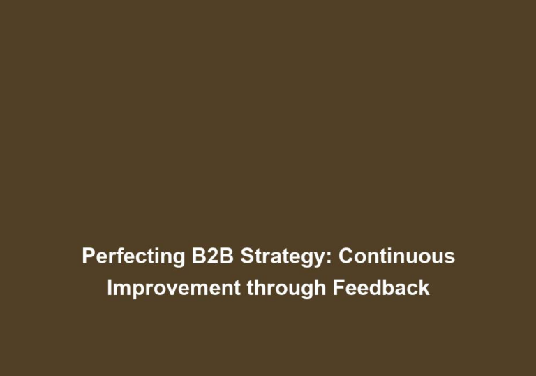 Perfecting B2B Strategy: Continuous Improvement through Feedback - B2B ...