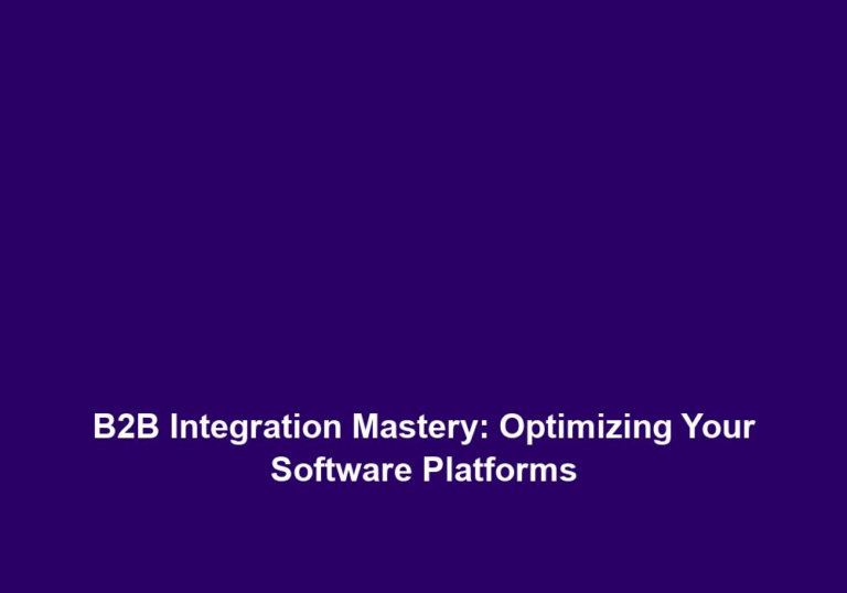B2B Integration Mastery: Optimizing Your Software Platforms – B2B ...