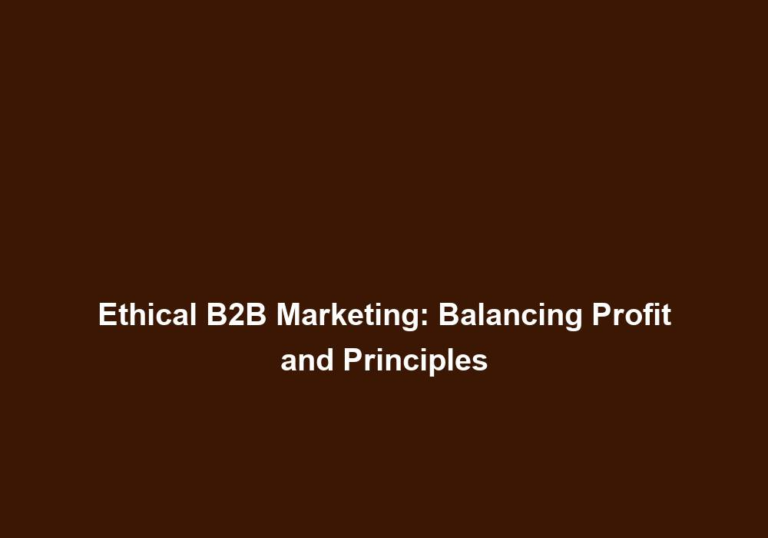 Ethical B2B Marketing: Balancing Profit and Principles – B2B Marketing ...